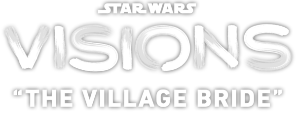 Star Wars: Visions | "The Village Bride" Episode Guide | StarWars.com